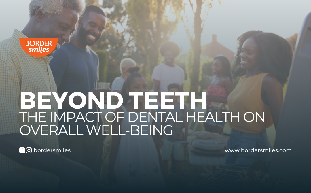 BEYOND TEETH: THE IMPACT OF DENTAL HEALTH ON OVERALL WELL-BEING ...